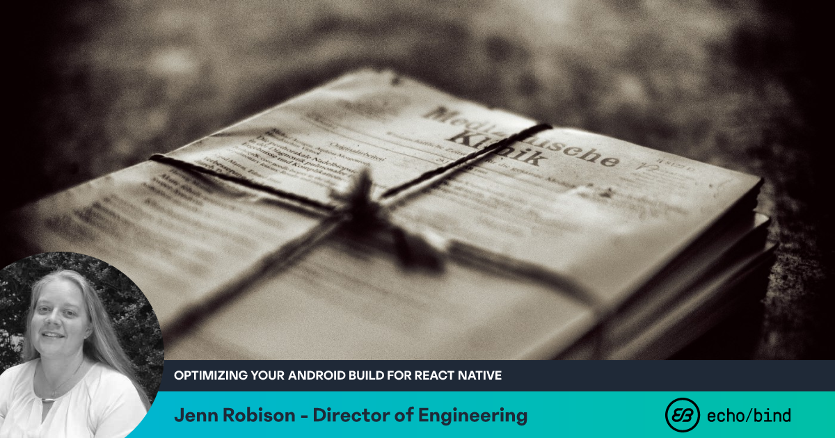 Optimizing your Android Build for React Native | Echobind